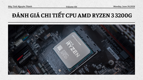 AMD Ryzen 3 3200G – PC sử dụng văn phòng có thể chiến tốt các tựa game