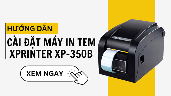 Hướng dẫn cài đặt Máy in Xprinter XP-350B chuyên in mã vạch - tem nhãn