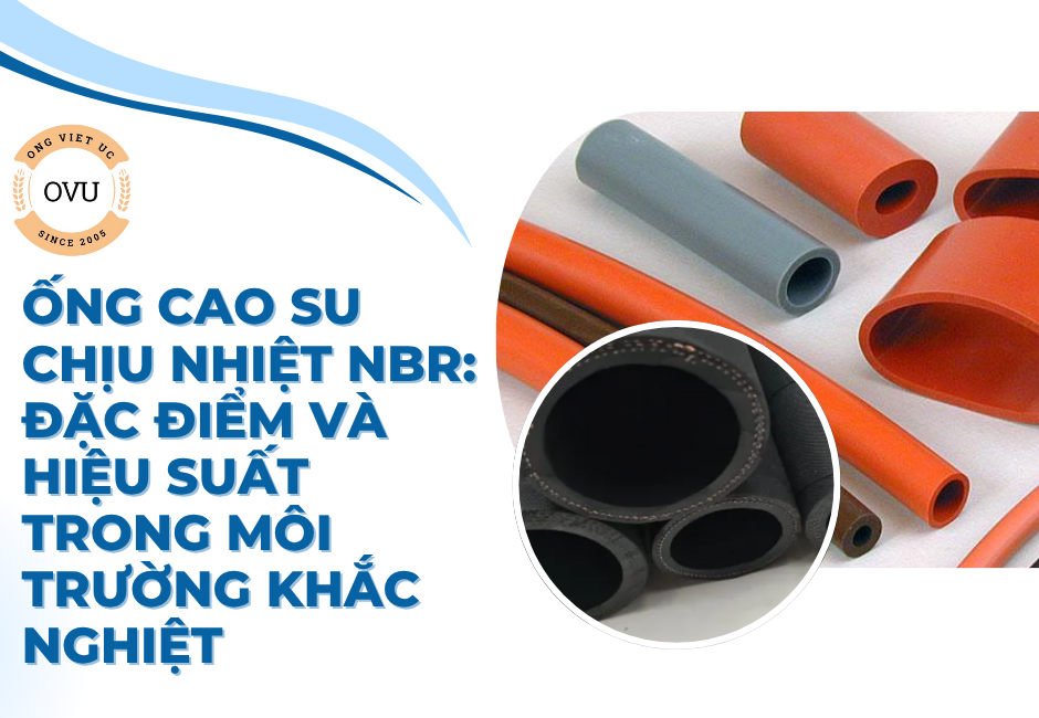 Ống cao su chịu nhiệt NBR: Đặc điểm và hiệu suất trong môi trường khắc – Ống Việt Úc