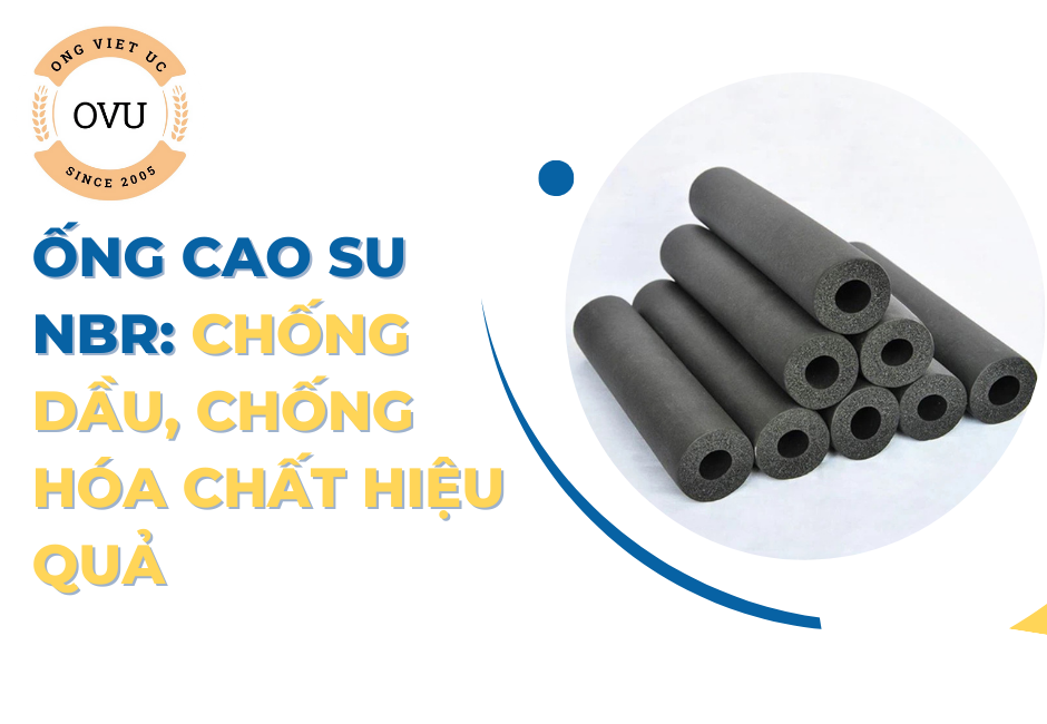 Ống cao su NBR: Chống dầu, chống hóa chất hiệu quả – Ống Việt Úc