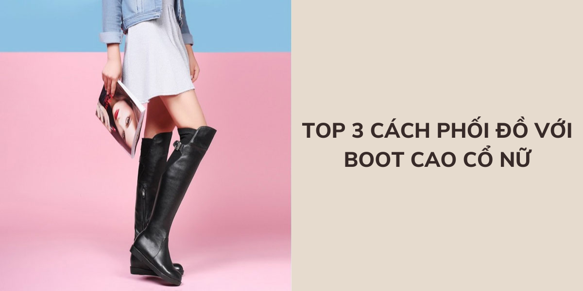 Top 3 cách phối đồ với boot cao cổ nữ - Kimy Store