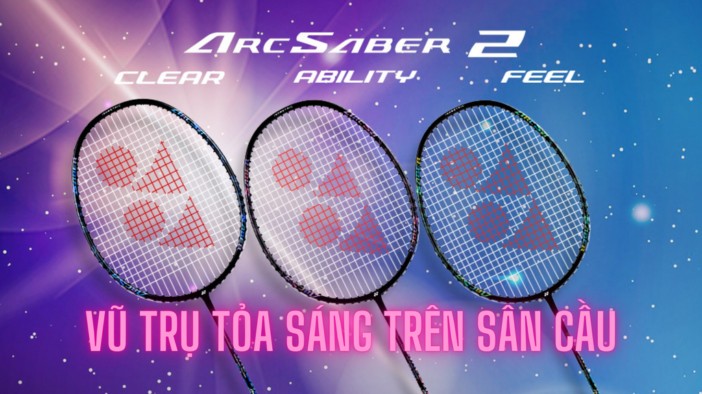 YONEX ARCSABER 2 Vũ trụ tỏa sáng trên sân cầu. – Tiến Dinh Sport