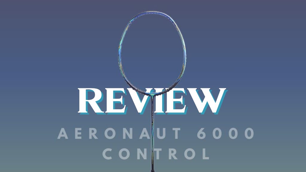 REVIEW Vợt cầu lông Lining Aeronaut 6000 Control – Tiến Dinh Sport