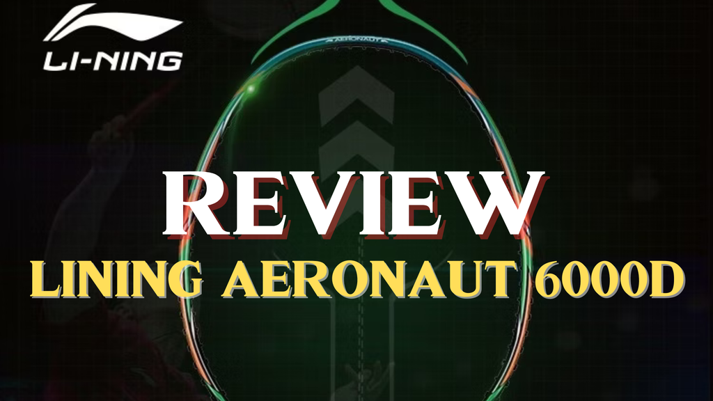 Review Vợt cầu lông Lining Aeronaut 6000D – Tiến Dinh Sport