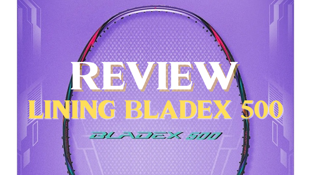 REVIEW Vợt Cầu Lông Lining Bladex 500 – Tiến Dinh Sport