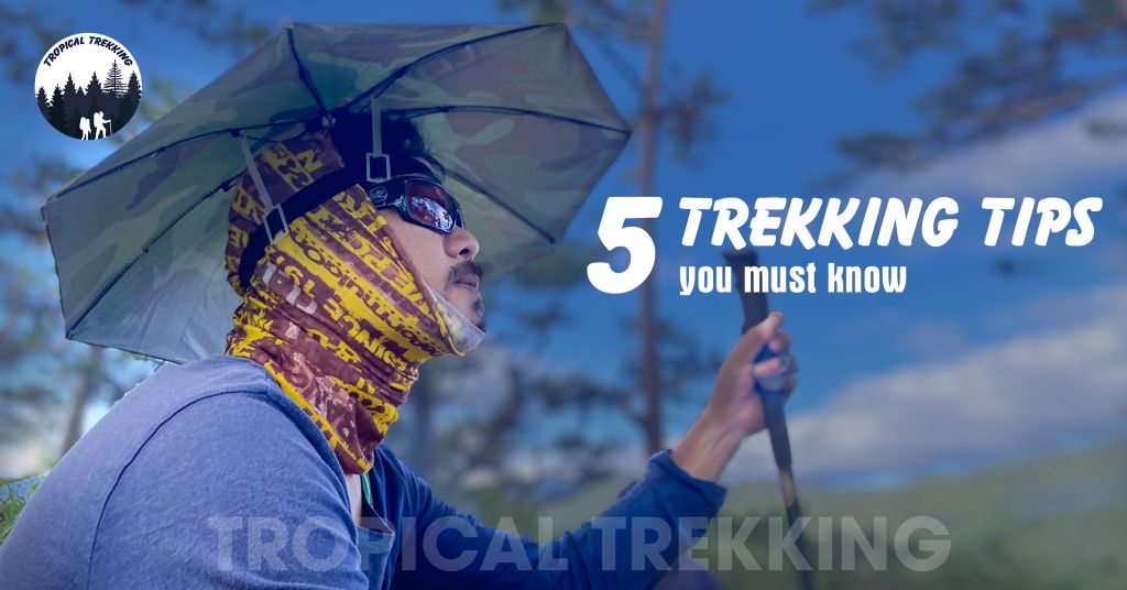 TOP 5 TREKKING TIPS NO ONE KNOW – Tropical Trekking