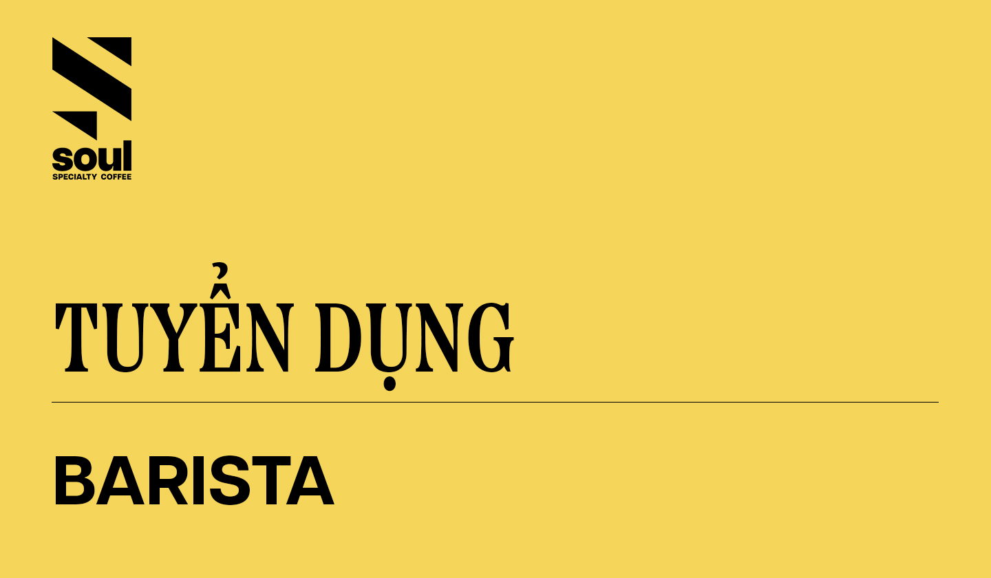 TUYỂN DỤNG | VỊ TRÍ BARISTA – Soul Specialty Coffee