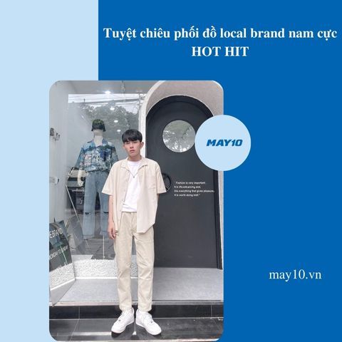 Tuyệt chiêu phối đồ local brand nam cực HOT HIT – May10