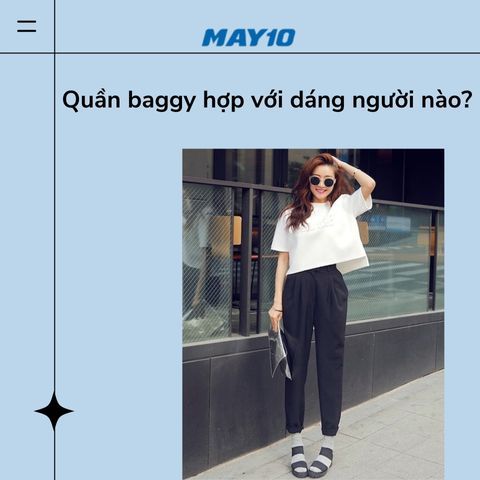 Quần baggy hợp với dáng người nào? Chuyên gia giải đáp – May10