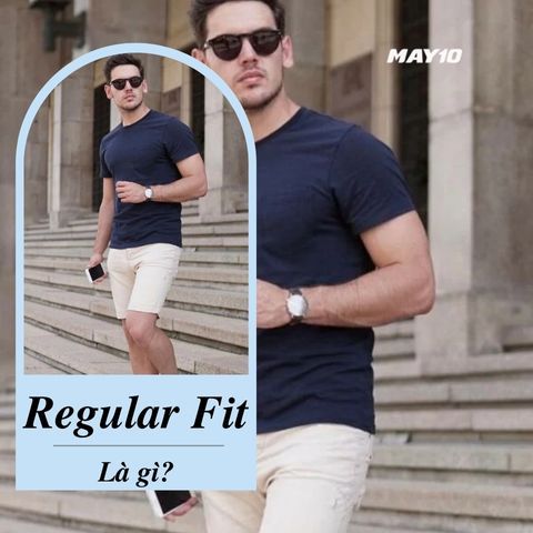 Regular fit là gì? Các dáng áo regular fit đẹp và thanh lịch nhất – May10