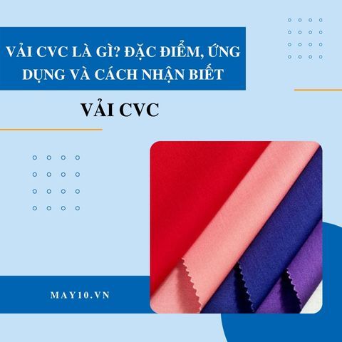 Vải CVC Là Gì? Đặc Điểm, Ứng Dụng Và Cách Nhận Biết Vải CVC – May10