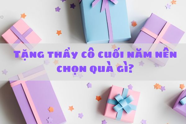15+ Gợi ý quà tặng thầy cô cuối năm đầy ý nghĩa bạn nên biết – ANSGIFT
