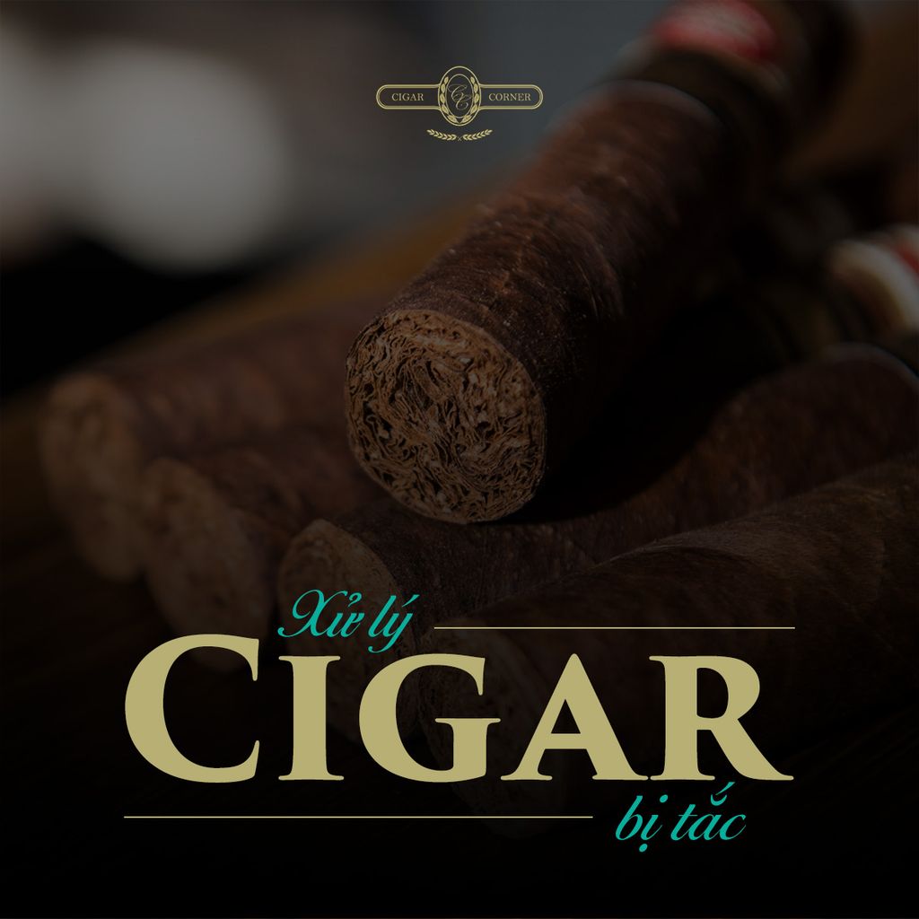 XỬ LÝ CIGAR BỊ TẮC – Cigar Corner