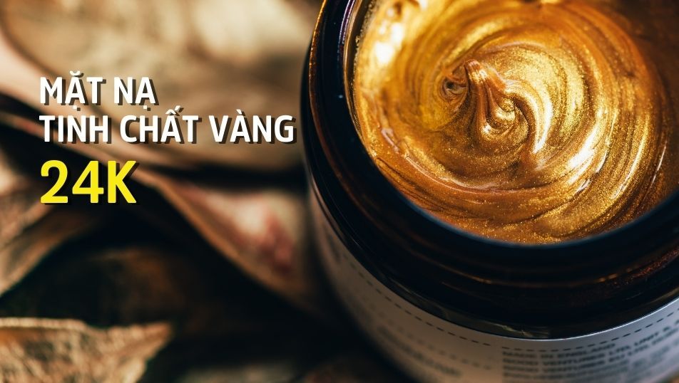 Tinh chất vàng 24k là gì? Chăm sóc da ngay cùng Mặt nạ vàng – Luxury ...