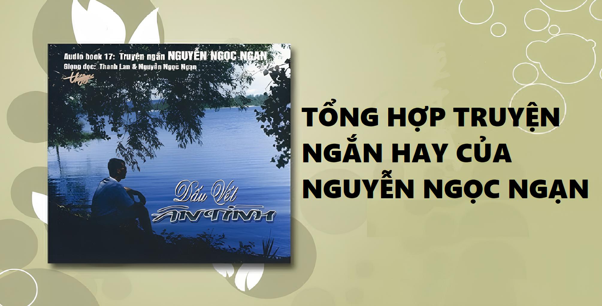 Top 7 truyện ngắn Nguyễn Ngọc Ngạn hay nhất – Siêu Thị Sách & Tiện Ích Nhân Văn
