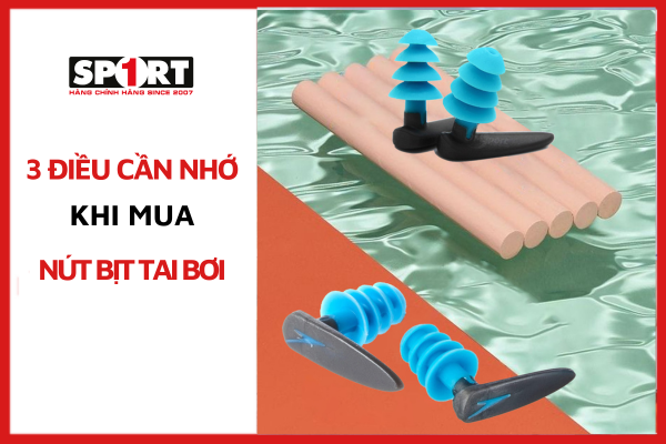 3 ĐIỀU CẦN NHỚ KHI MUA NÚT BỊT TAI BƠI