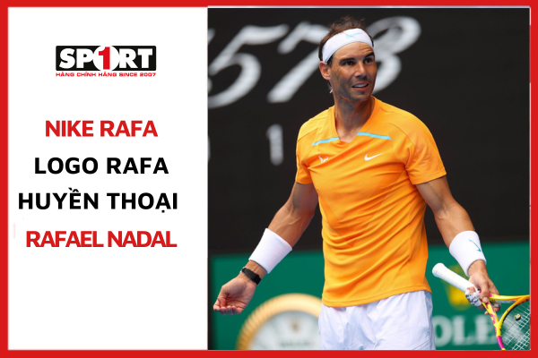 NIKE RAFA VÀ LOGO RAFA GẮN VỚI HUYỀN THOẠI TENNIS RAFAEL NADAL