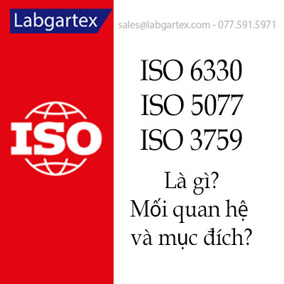 ISO 6330/ 5077/ 3759 là gì? Mối quan hệ và mục đích? – Labgartex