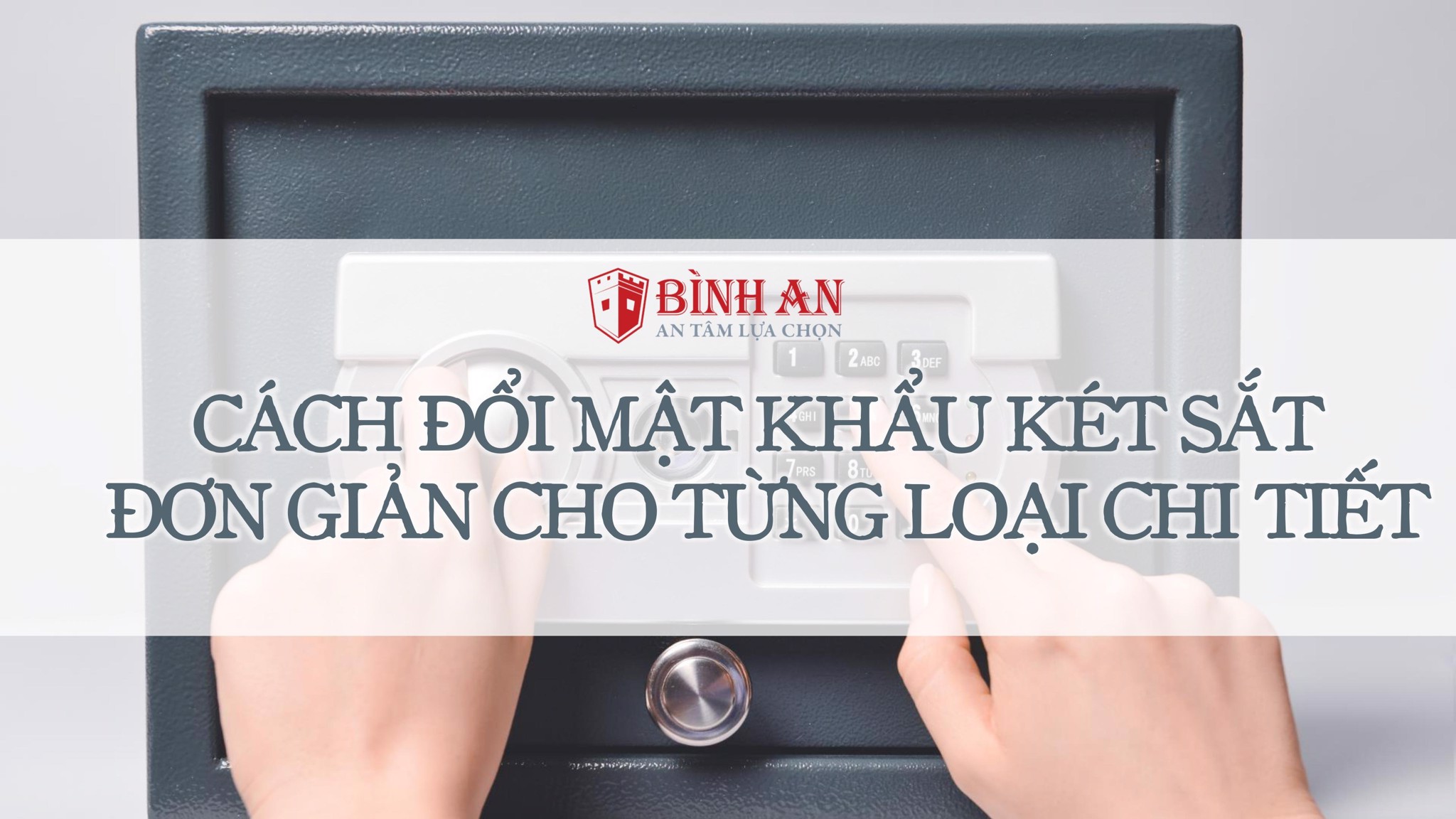 Cách đổi mật khẩu két sắt đơn giản cho từng loại chi tiết – Két Sắt Bình An