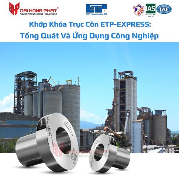 Khớp Khóa Trục Côn ETP-EXPRESS: Tổng Quát Và Ứng Dụng Công Nghiệp