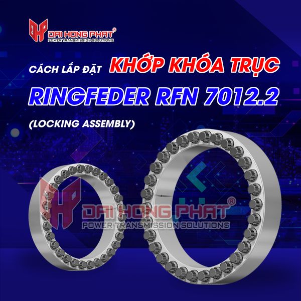 CÁCH LẮP ĐẶT KHỚP KHÓA TRỤC RINGFEDER RFN 7012.2 (LOCKING ASSEMBLY)