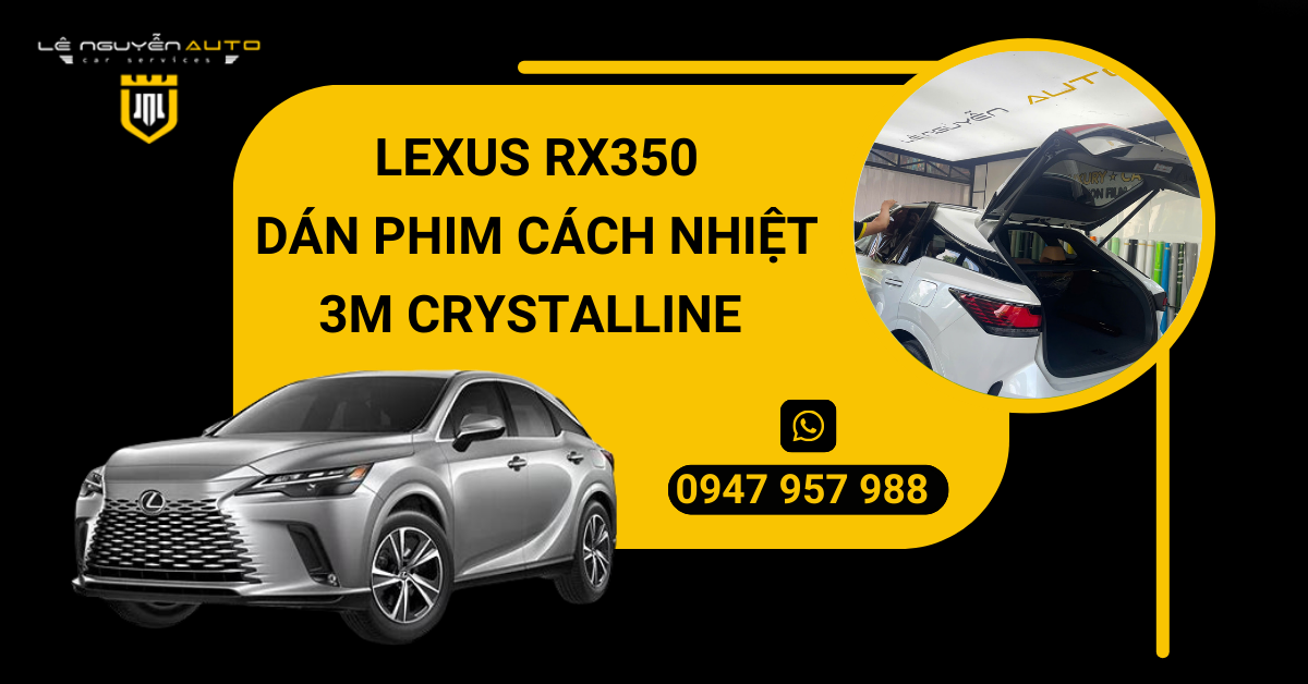 Lexus RX350: Dán Phim 3M Crystalline Chống Nóng Tối Ưu – TRUNG TÂM CHĂM SÓC VÀ PHỤ KIỆN Ô TÔ LÊ ...
