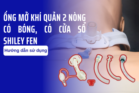 Hướng dẫn sử dụng ống mở khí quản 2 nòng có bóng, có cửa sổ Shiley FEN ...