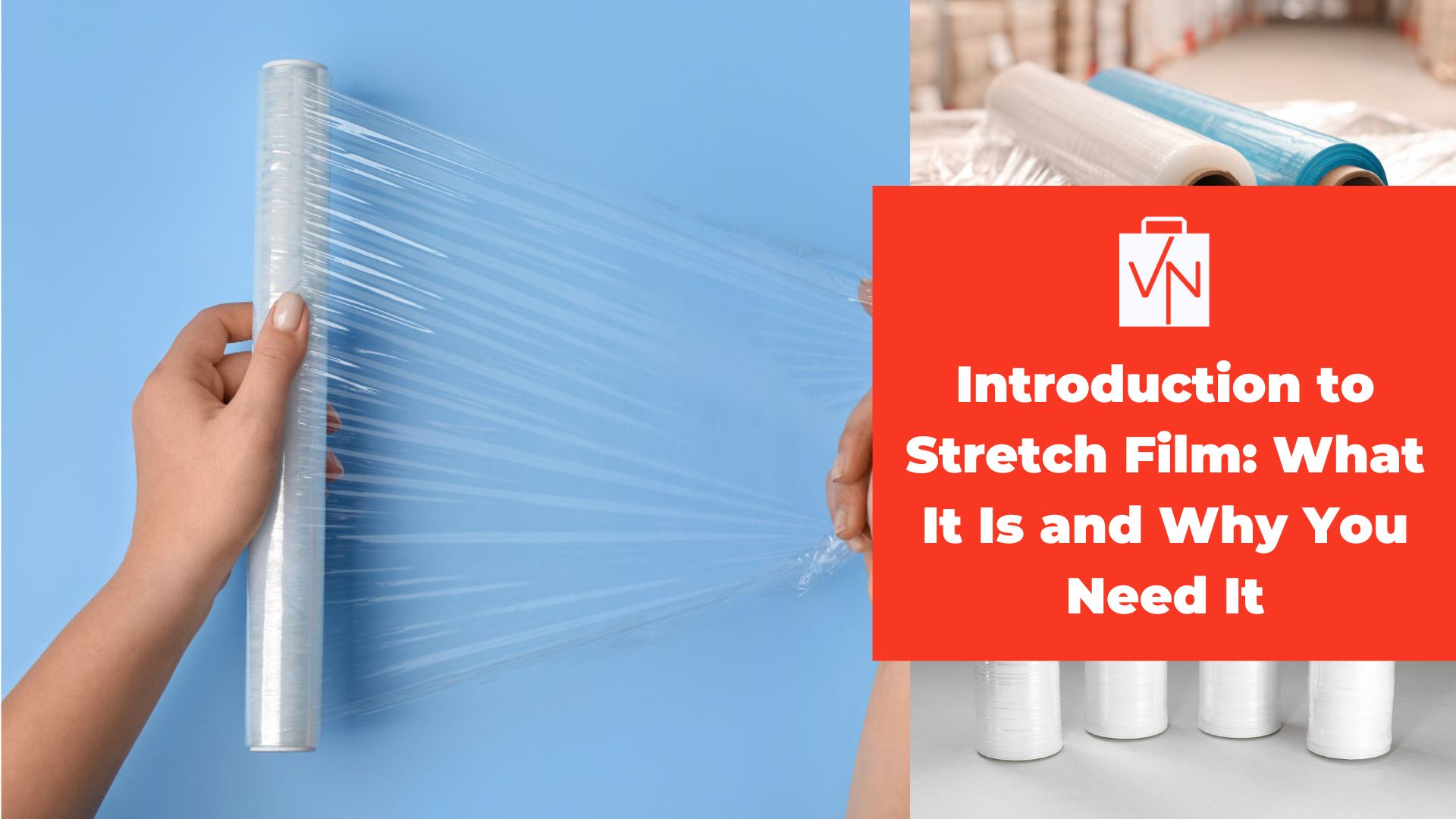 Introduction to Stretch Film: What It Is and Why You Need It – Vietnam ...