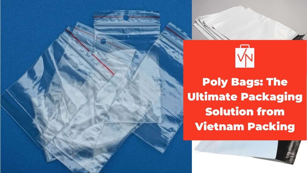 Poly Bags: The Ultimate Packaging Solution from Vietnam Packing