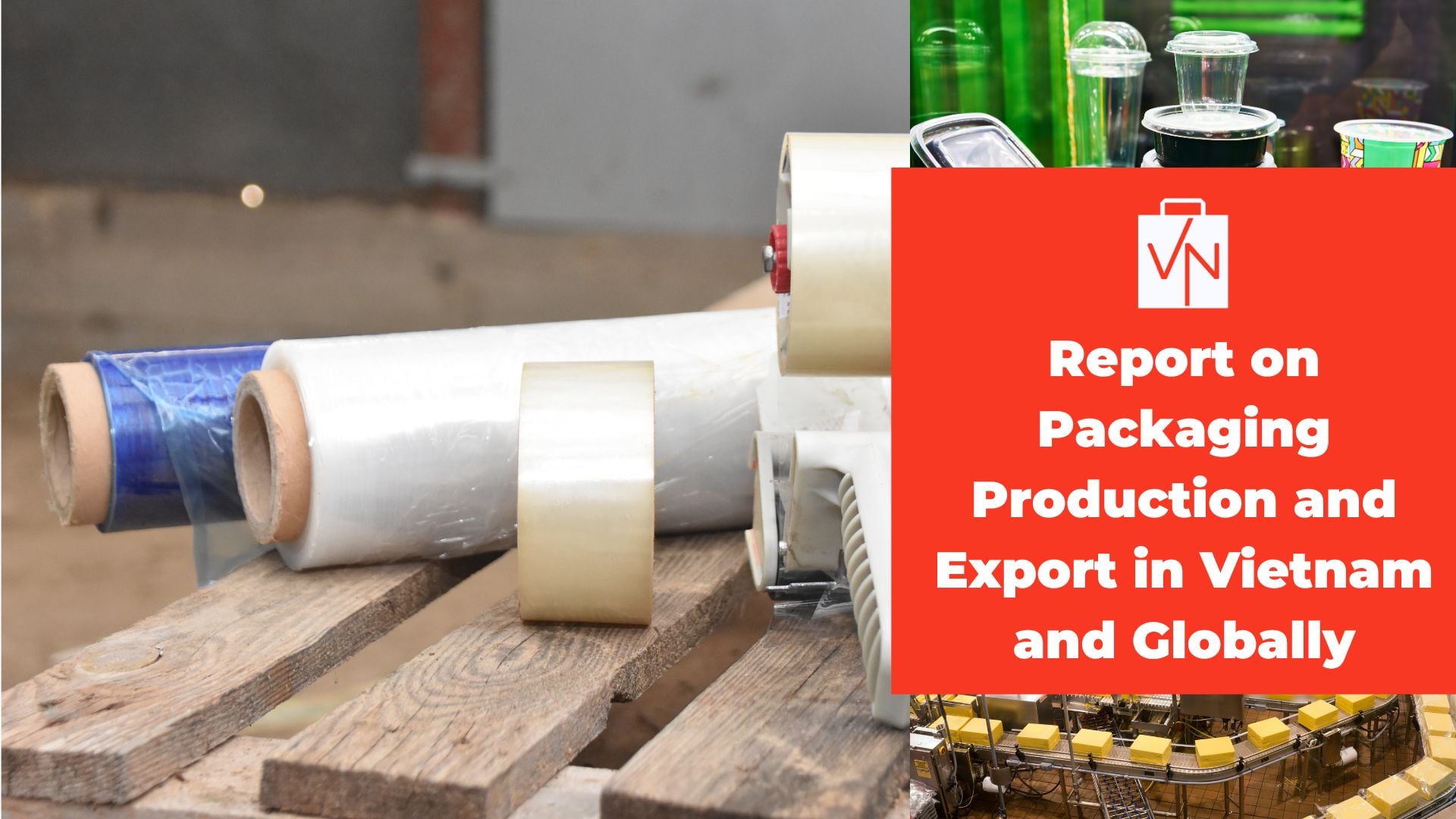 Report on Packaging Production and Export in Vietnam and Globally ...