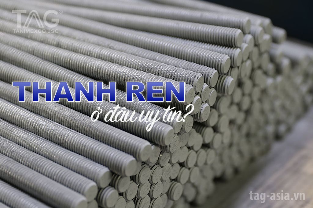 Thanh ren TAG uy tín chất lượng