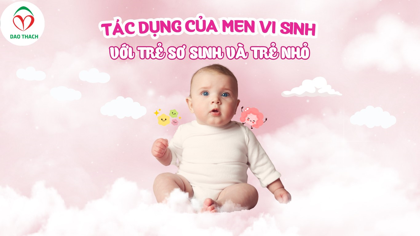 TÁC DỤNG CỦA MEN VI SINH ĐỐI VỚI TRẺ SƠ SINH VÀ TRẺ NHỎ – CÔNG TY TNHH ...