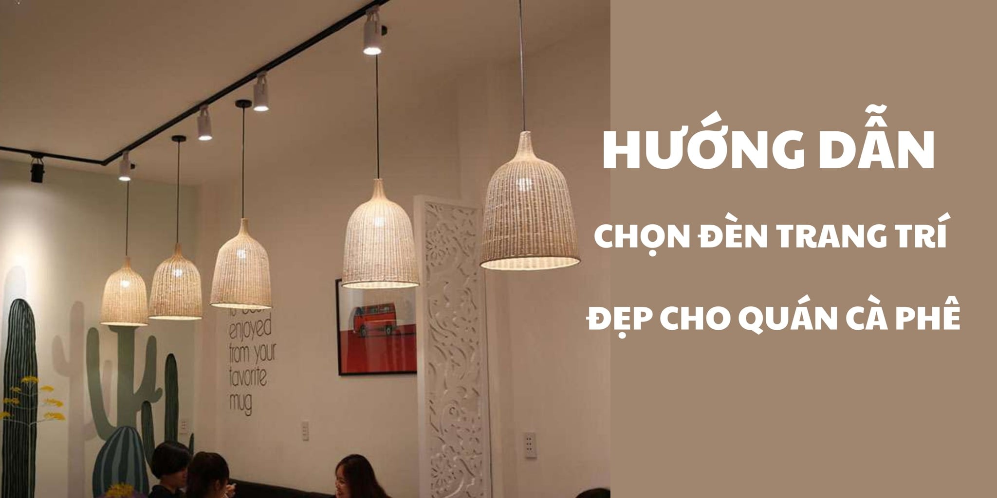 HƯỚNG DẪN CHỌN ĐÈN TRANG TRÍ ĐẸP CHO QUÁN CÀ PHÊ