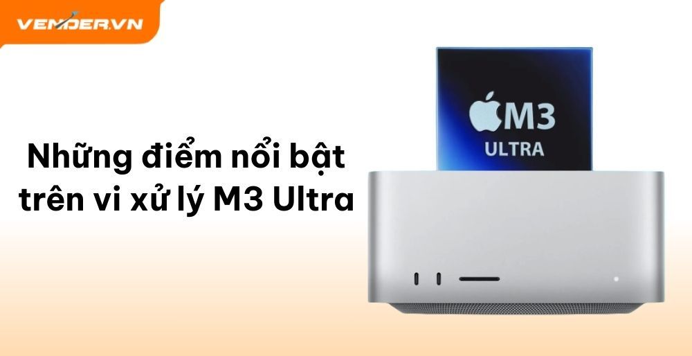 Mac Studio M3 Ultra Con Chip Mạnh Nhất Của Apple Có Gì Đặc Biệt? – Vender