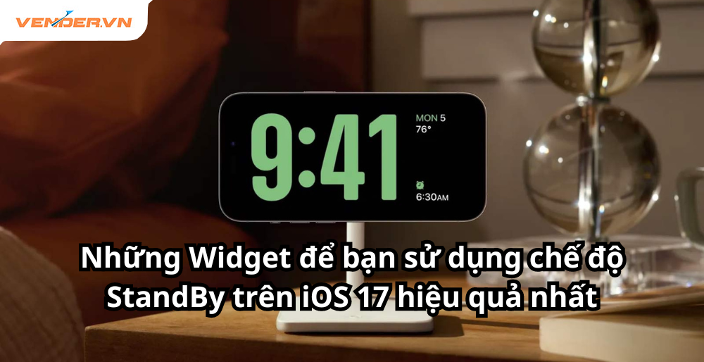 Những Widget Tốt Nhất Để Sử Dụng Trong Chế Độ StandBy Trên iOS 17 – Vender