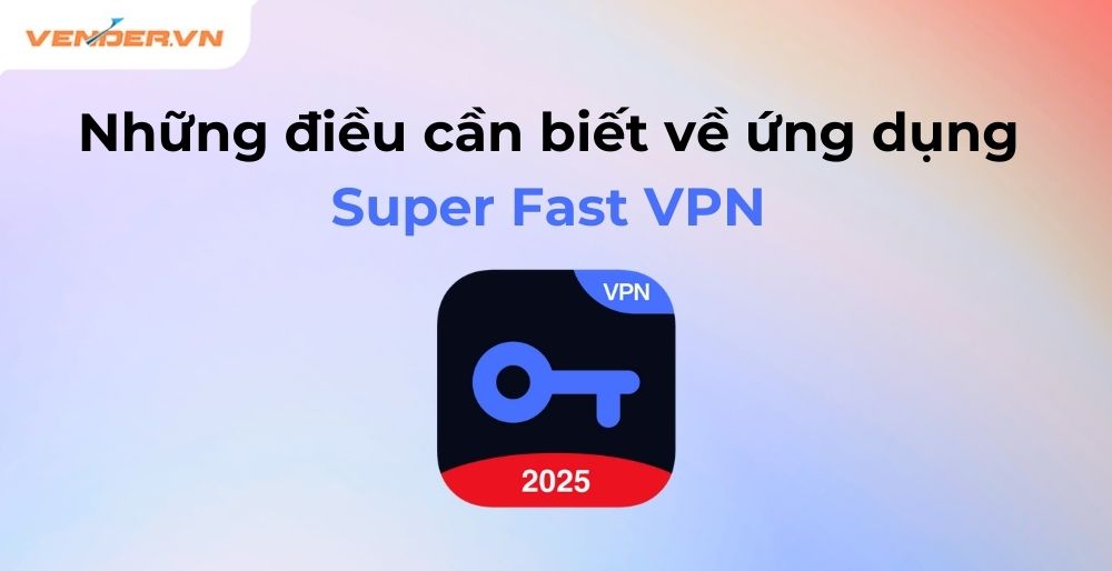 Những Điều Cần Biết Về Ứng Dụng Super Fast VPN For iPhone Và iPad – Vender