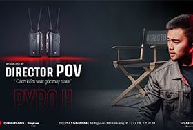 [Workshop] DIRECTOR POV - CÁCH KIỂM SOÁT GÓC MÁY TỪ XA