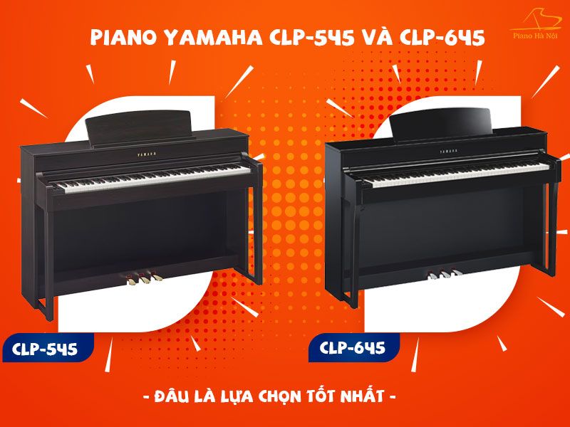 So sánh đàn piano điện Yamaha CLP-545 và CLP-645 – Piano Hà Nội