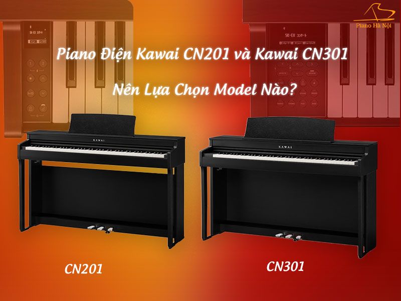 So Sánh Piano Điện Kawai CN201 và Kawai CN301 – Nên Chọn Model Nào? – Piano Hà Nội