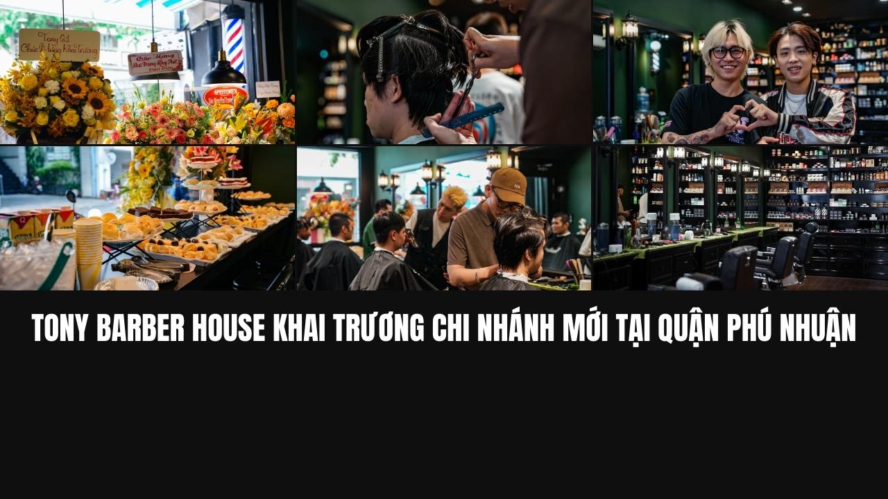 Tony Barber House Khai Trương Chi Nhánh Mới Tại Quận Phú Nhuận