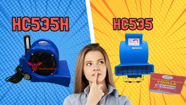 SO SÁNH SỰ KHÁC NHAU GIỮA QUẠT THỔI THẢM HICLEAN HC535 VÀ HC535H – Vinmax- maymocviet.vn