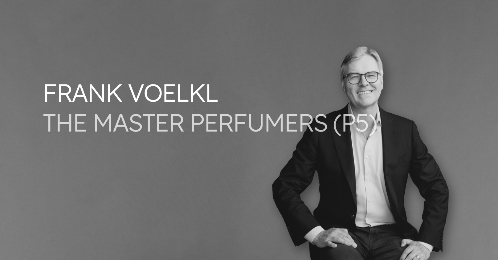 The Fragrances Master Perfumers (P5) - Frank Voelkl - Morra Signature ...