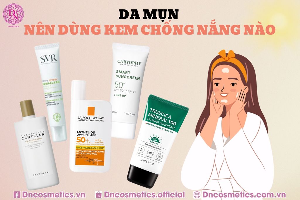 DA MỤN NÊN DÙNG KEM CHỐNG NẮNG NÀO – DN Cosmetics | #1 Mỹ Phẩm chính ...