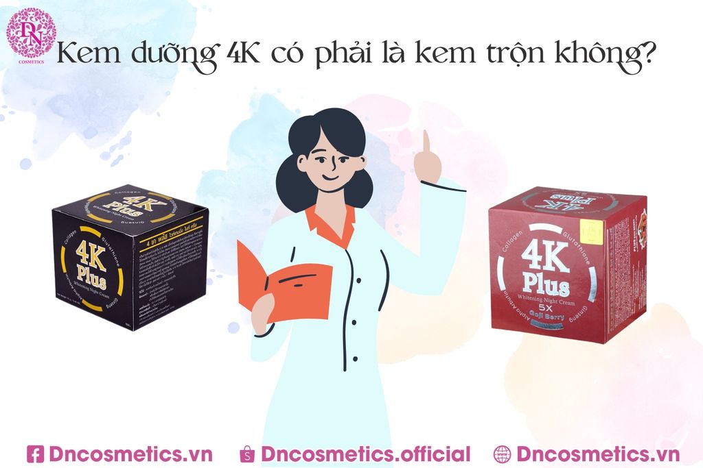 KEM DƯỠNG 4K THÁI LAN CÓ PHẢI KEM TRỘN KHÔNG? – DN Cosmetics | #1 Mỹ ...