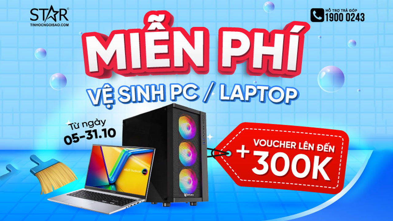 MIỄN PHÍ VỆ SINH - NHẬN VOUCHER 300K – TINHOCNGOISAO.COM