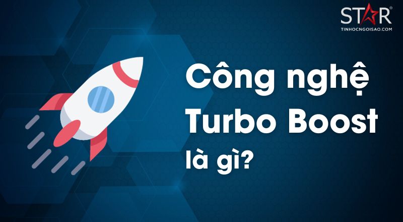 Công nghệ Turbo Boost là gì? Chức năng và nguyên lý hoạt động ...
