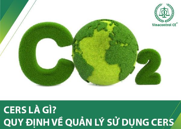 CERs là gì? Quy định về quản lý, sử dụng CERs – Viện Đào Tạo Vinacontrol