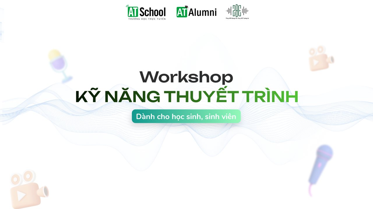AT SKILL | RECAP WORKSHOP KỸ NĂNG THUYẾT TRÌNH DÀNH CHO HỌC SINH SINH ...