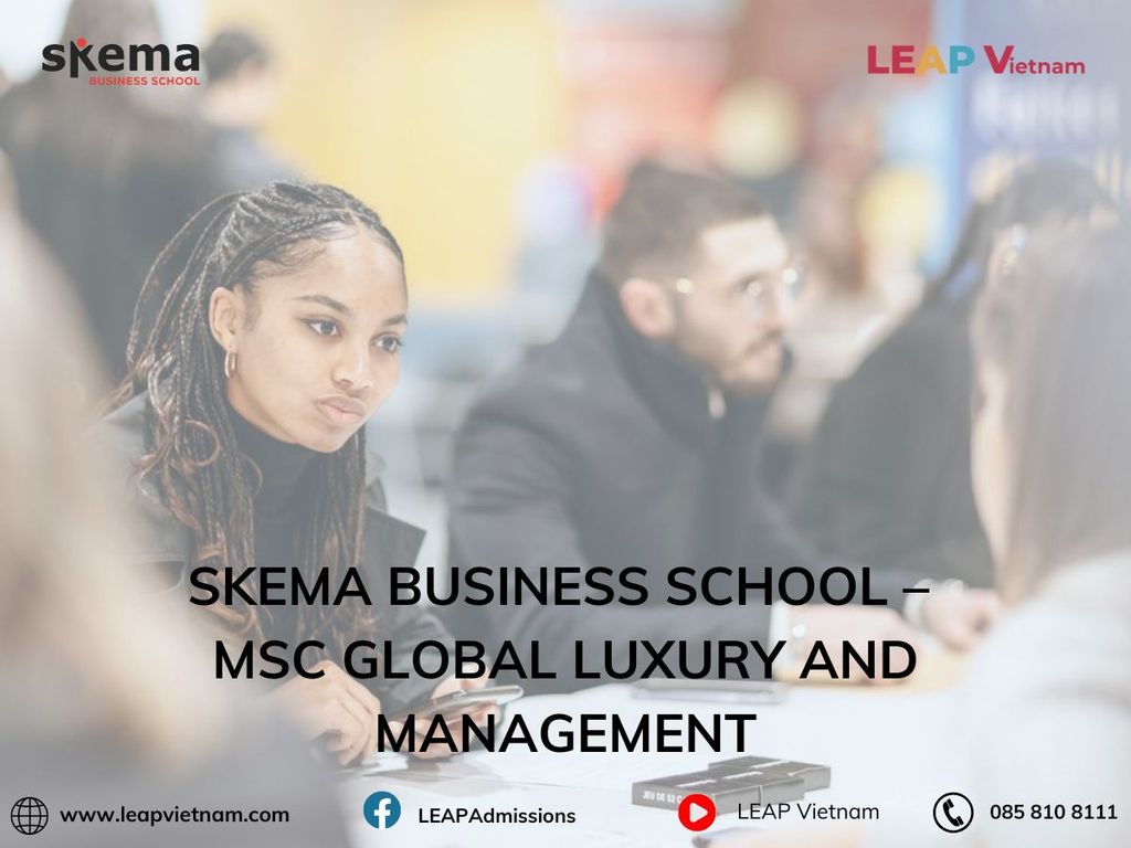 SKEMA Business School – MSc Global Luxury and Management – Quy trình hỗ trợ vào các Trường Lớn ...