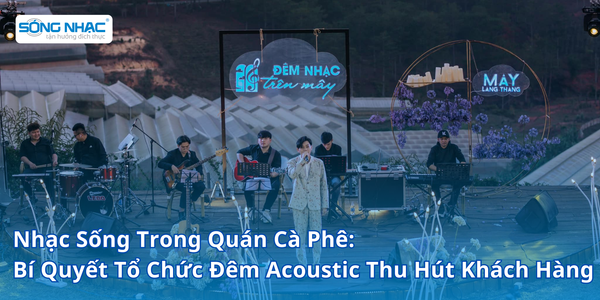 Nhạc Sống Trong Quán Cà Phê Cách Tổ Chức Đêm Acoustic – SÓNG NHẠC AUDIO